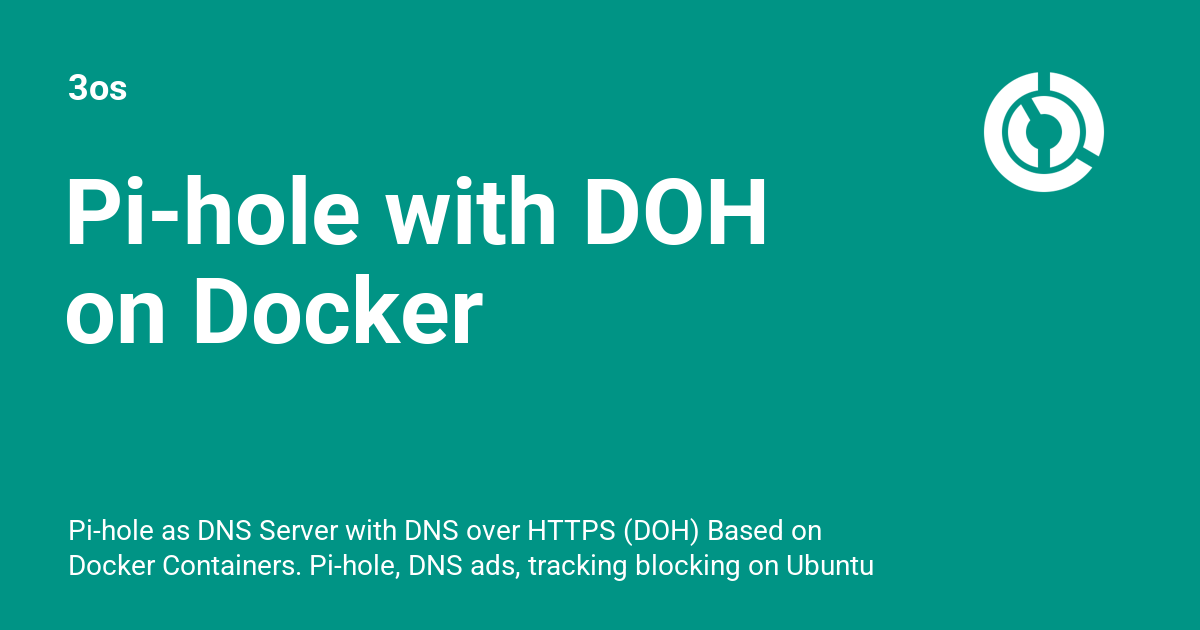 Pi-hole with DOH on Docker - 3os